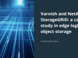 Varnish And Netapp Storagegrid A Case Study In Edge Logic And Object